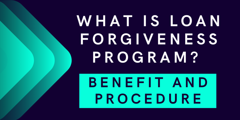 What is Loan Forgiveness Program? Its Benefit and Procedure - I Blogs Hub